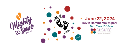 CHOICES Walk for Life - 2024 Walk for LIFE